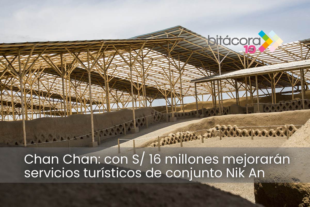 Chan Chan: con S/ 16 millones mejorarán servicios turísticos de ...